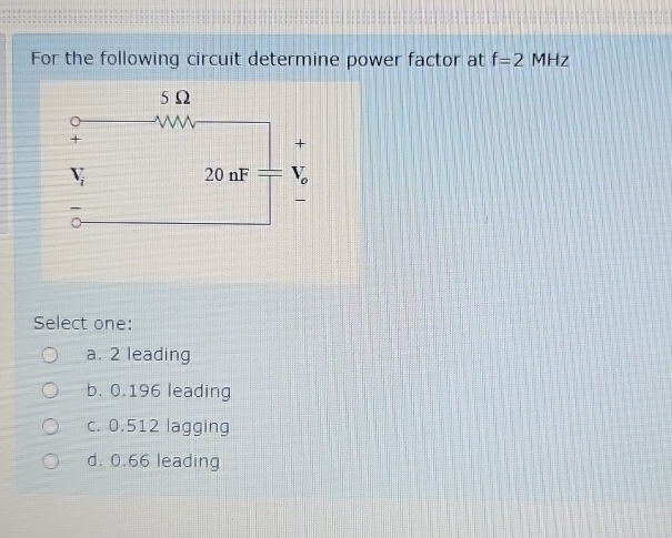 Solved For the following circuit determine power factor at | Chegg.com