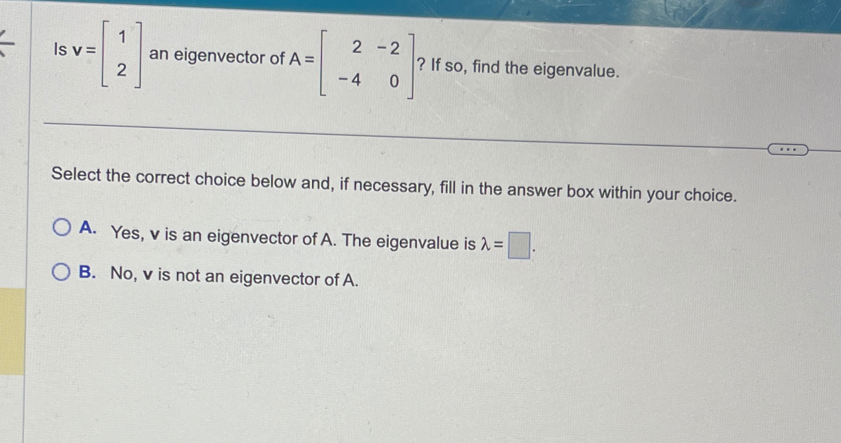 Is v=[12] ﻿an eigenvector of A=[2-2-40]? ﻿If so, | Chegg.com