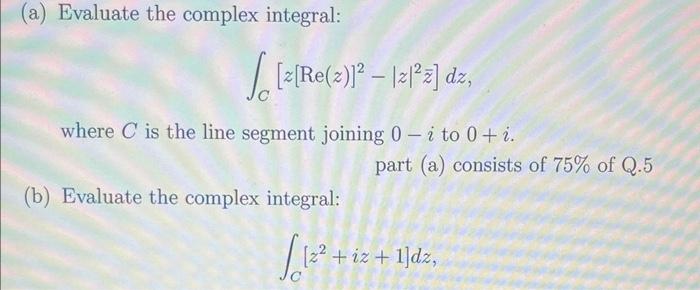 Solved (a) Evaluate the complex integral: | Chegg.com
