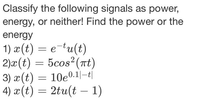 Solved Classify the following signals as power, energy, or | Chegg.com