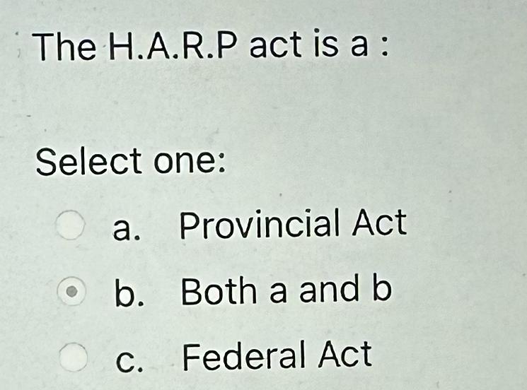 Solved The H.A.R.P act is a :Select one:a. ﻿Provincial Actb. | Chegg.com