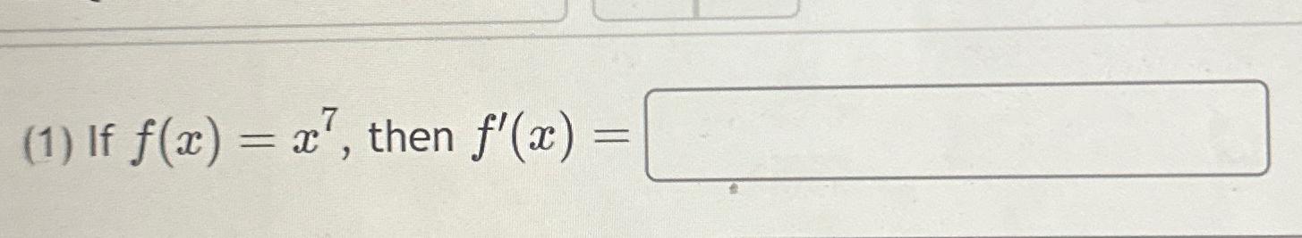Solved (1) ﻿If f(x)=x7, ﻿then f'(x)= | Chegg.com