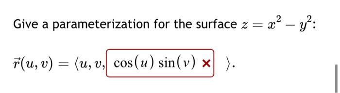Solved Give a parameterization for the surface z=x2−y2 : | Chegg.com