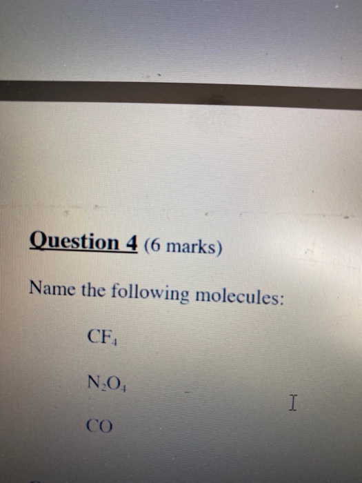 Solved Question 4 (6 marks) Name the following molecules: CF | Chegg.com