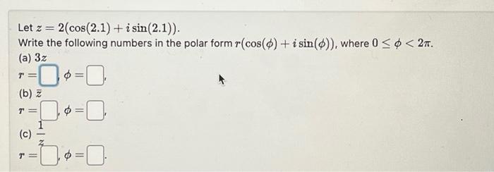 Solved Let z = 2(cos(2.1) + i sin(2.1)). Write the following | Chegg.com