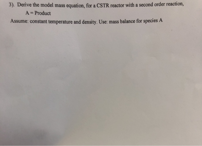Solved 3). Derive the model mass equation, for a CSTR | Chegg.com