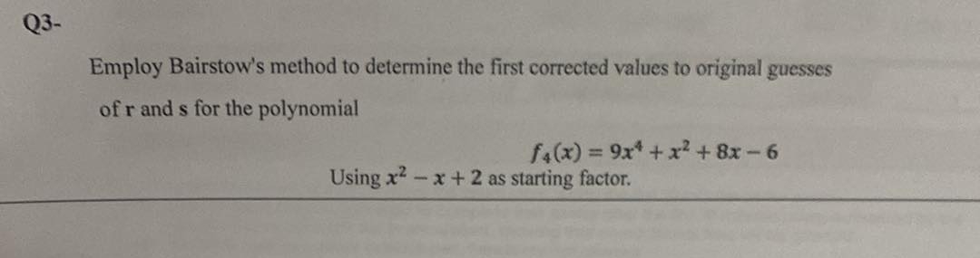 Solved Q3-Employ Bairstow's method to determine the first | Chegg.com