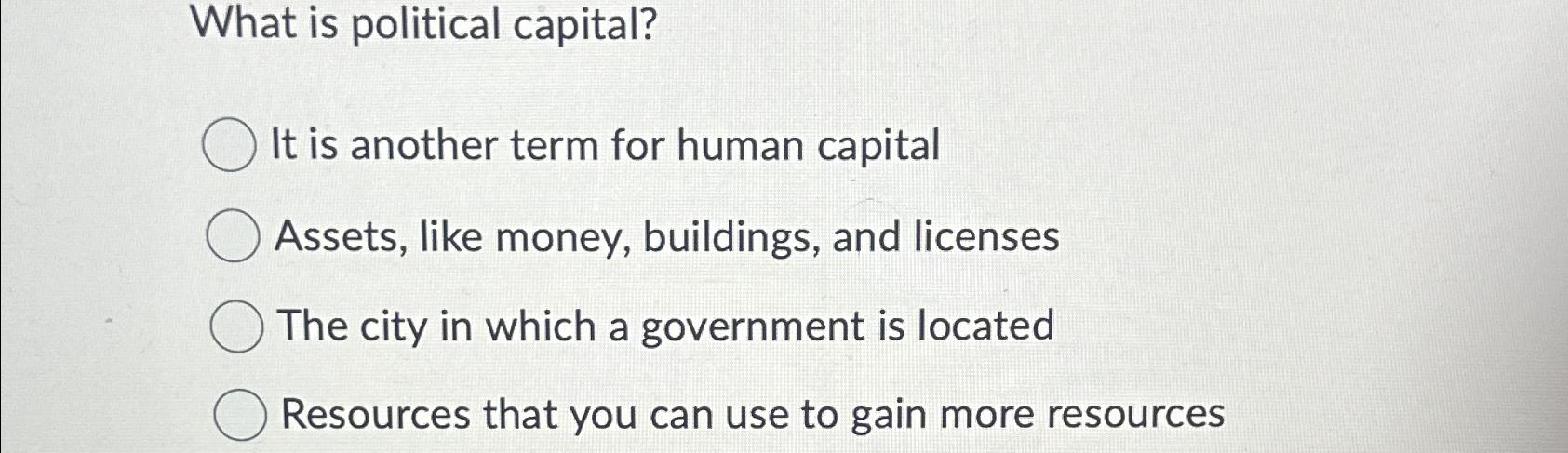 Solved What is political capital?It is another term for | Chegg.com