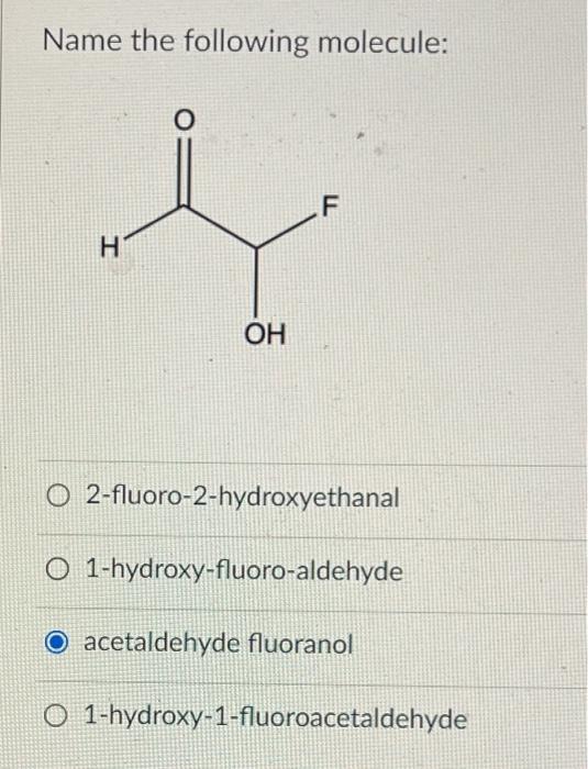 Solved Name the following molecule: O F H OH O | Chegg.com