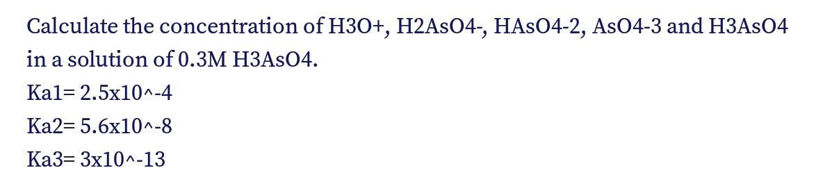 Solved Calculate the concentration of H30+, H2AsO4-, | Chegg.com