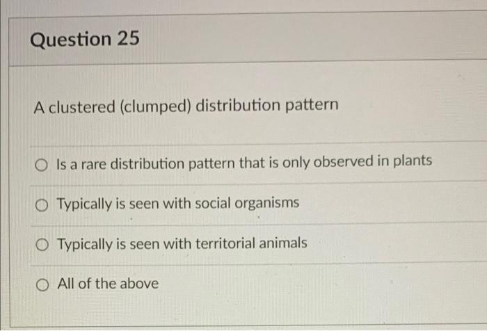 Solved Question 25 A clustered (clumped) distribution | Chegg.com