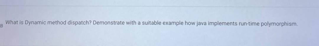 Solved What is Dynamic method dispatch? Demonstrate with a | Chegg.com