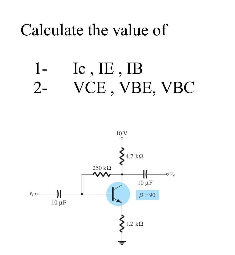 Solved Calculate the value of 1- 2- Ic , IE , IB VCE, VBE, | Chegg.com