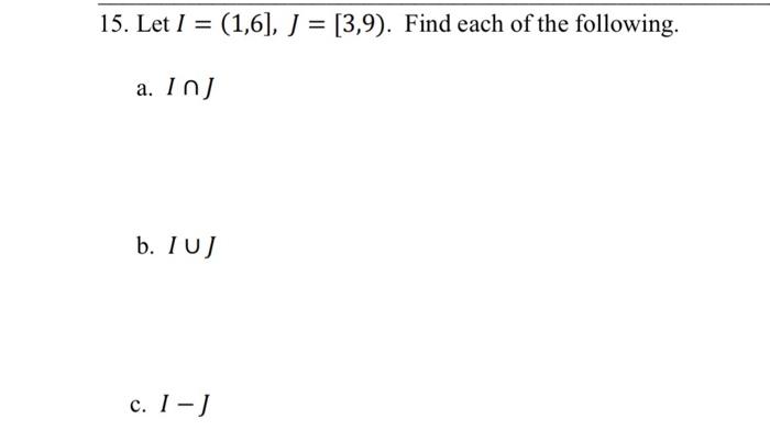 Solved 15. Let I=(1,6],J=[3,9). Find each of the following. | Chegg.com