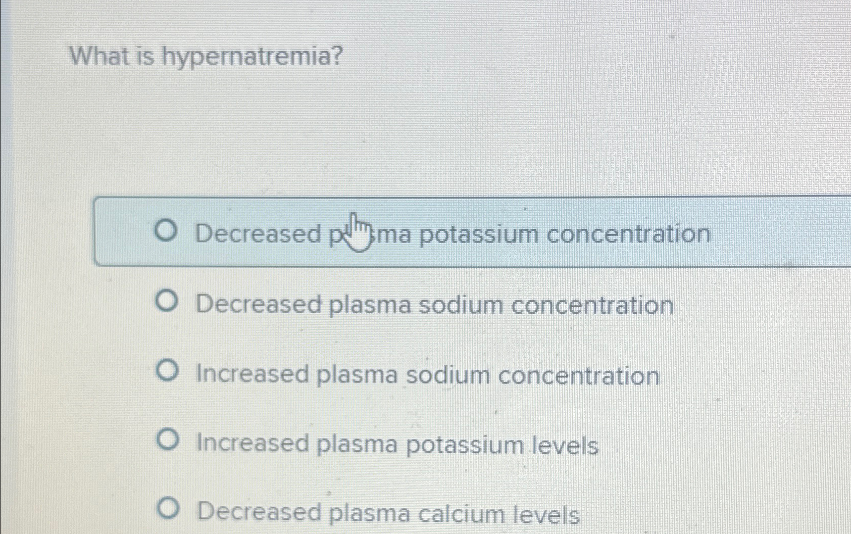 Solved What is hypernatremia?Decreased plasma sodium | Chegg.com