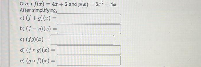 Solved Given f(x)=4x+2 and g(x)=2x2+4x After simplifying, a) | Chegg.com