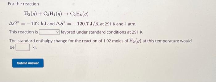 For the reaction H2(g)+C2H4(g)→C2H6(g) ΔG∘=−102 kJ | Chegg.com