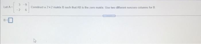 Solved Let A 3 - 2 -9 6 Construct a 2x2 matrix B such that | Chegg.com