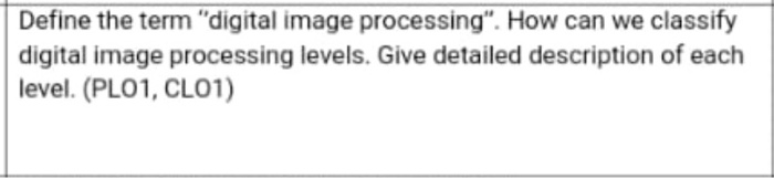 Solved Define the term "digital image processing". How can | Chegg.com