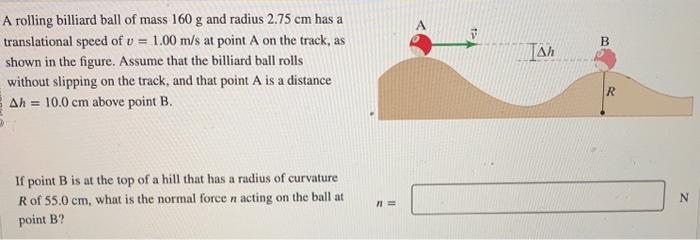 Solved A rolling billiard ball of mass 160 g and radius 2.75 | Chegg.com