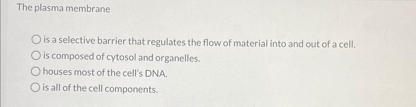 Solved The plasma membraneis a selective barrier that | Chegg.com