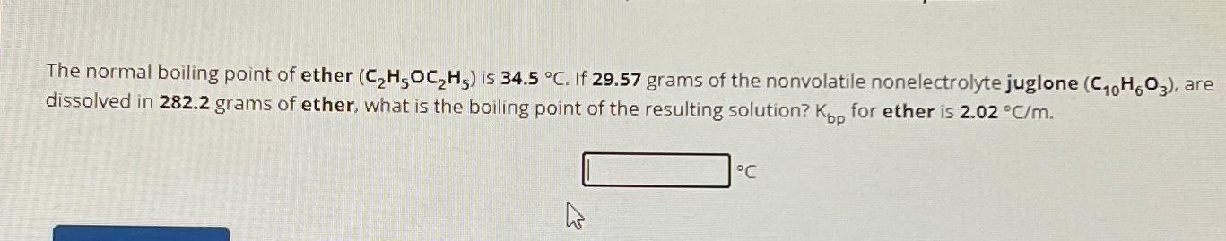 Solved The normal boiling point of ether (C2H5OC2H5) ﻿is | Chegg.com