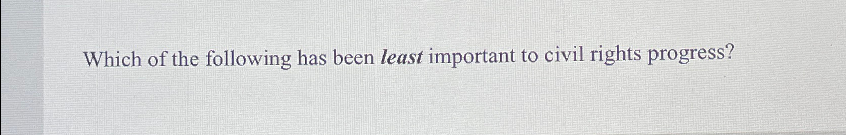 Solved Which of the following has been least important to | Chegg.com