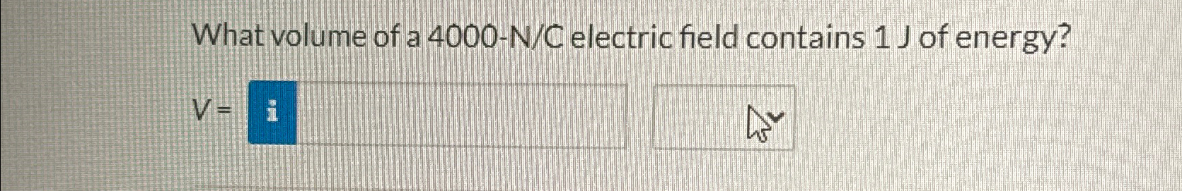 Solved What volume of a 4000-NC ﻿electric field contains 1J | Chegg.com