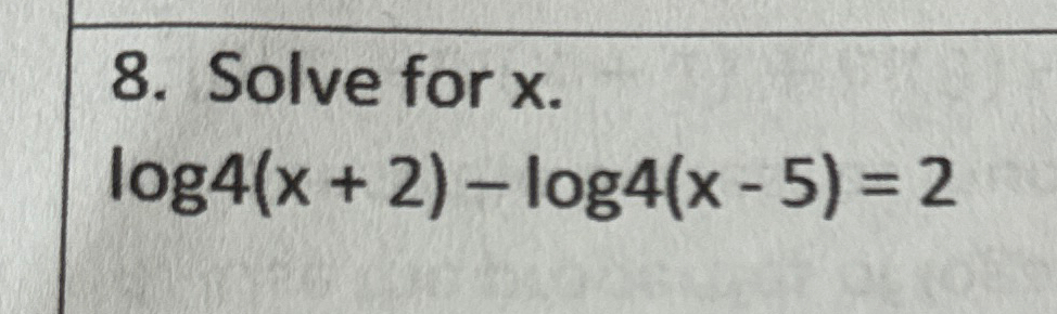 Solved Solve for x.log4(x+2)-log4(x-5)=2 | Chegg.com Solved Solve for x.log4(x+2)-log4(x-5)=2 | Chegg.com