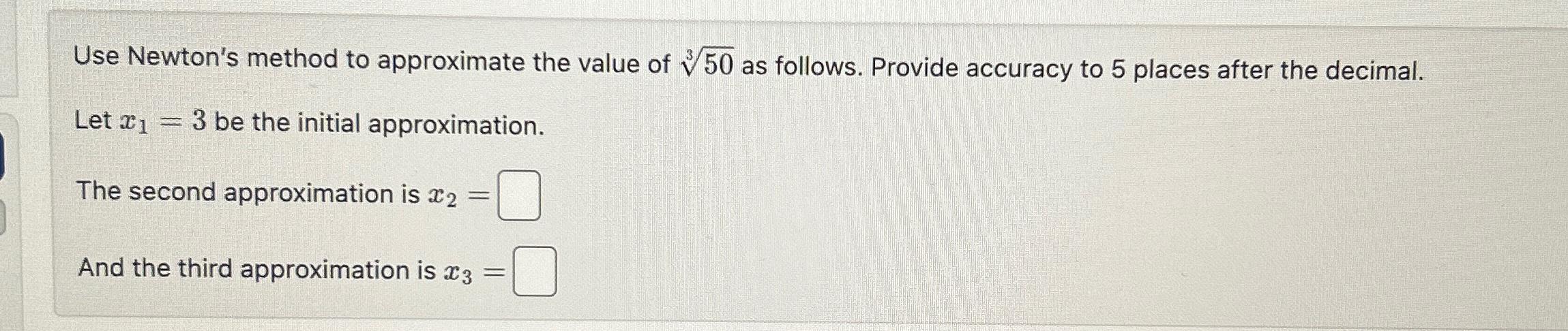 Solved Use Newton's method to approximate the value of 503 | Chegg.com