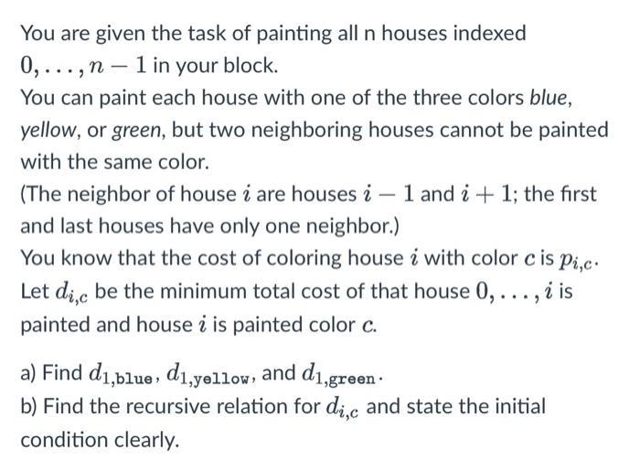 Solved You are given the task of painting all n houses | Chegg.com