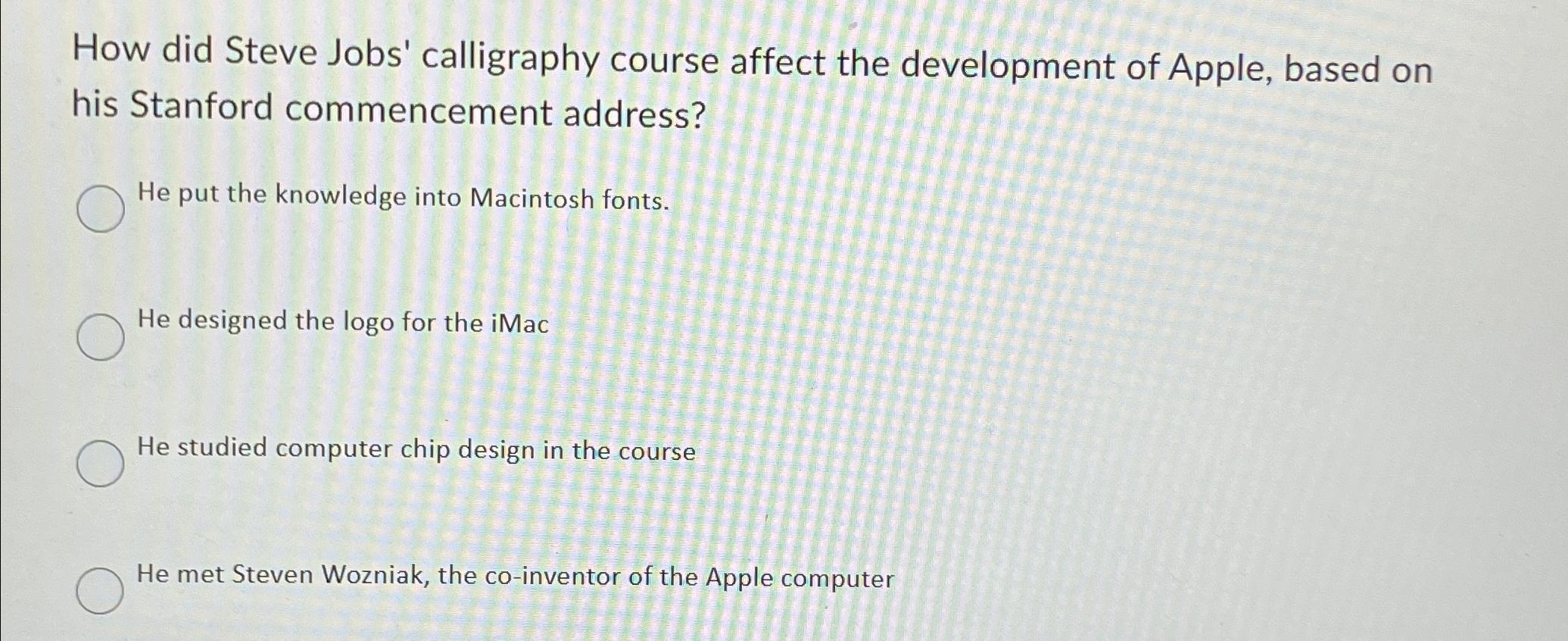 Solved How did Steve Jobs' calligraphy course affect the | Chegg.com