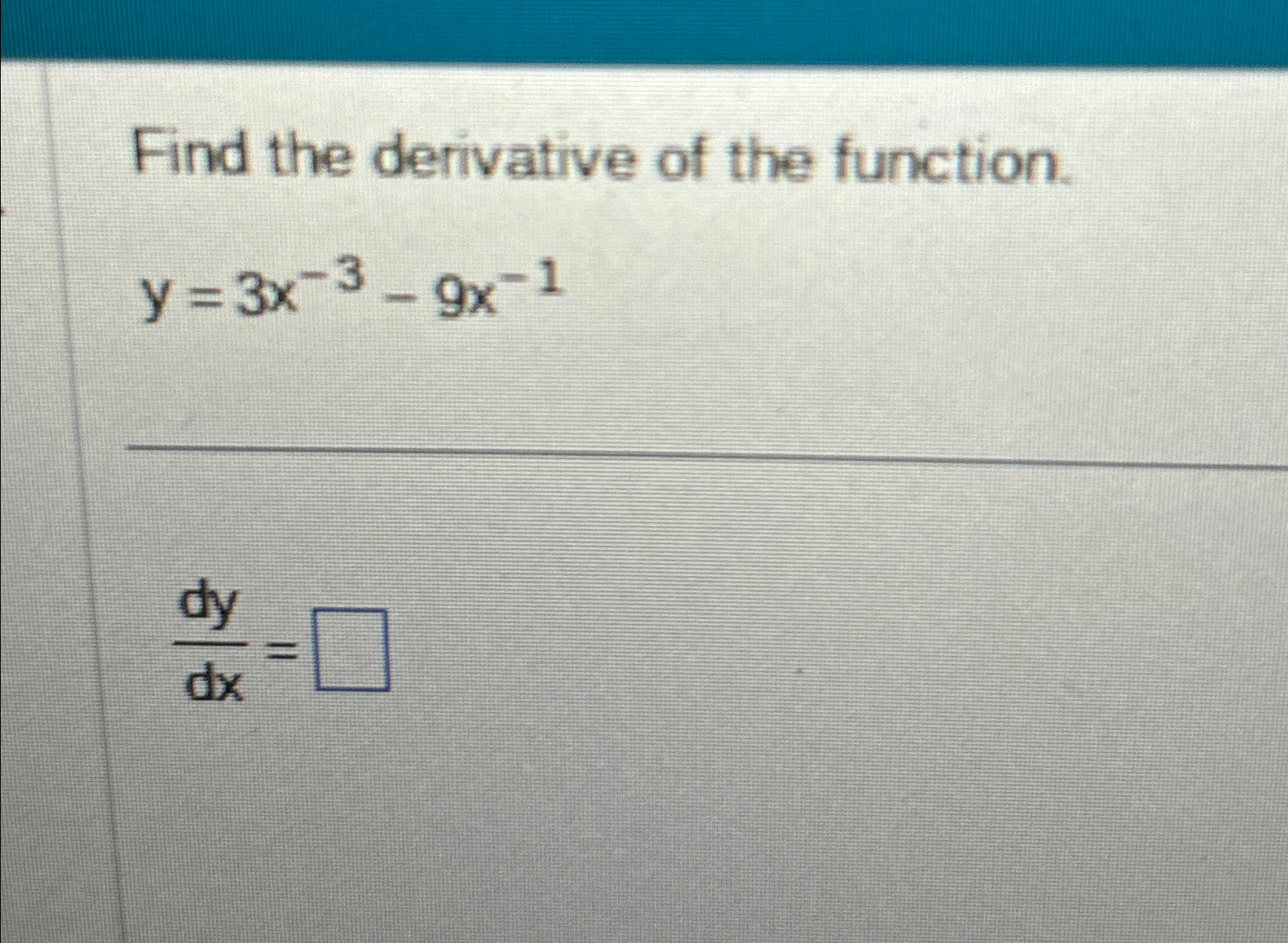 Solved Find the derivative of the function.y=3x-3-9x-1dydx= | Chegg.com