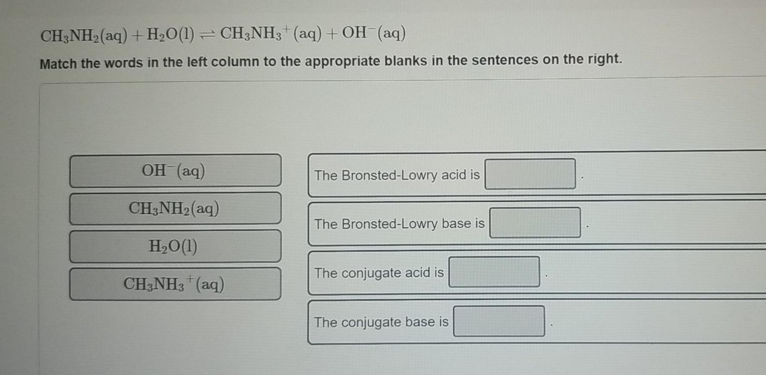 Solved CH3NH2(aq) + H2O(1) = CH3NH3 + (aq) + OH(aq) Match | Chegg.com