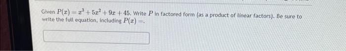 Solved Given P(x)=x3+5x2+9x+45. Write P in factored form (as | Chegg.com