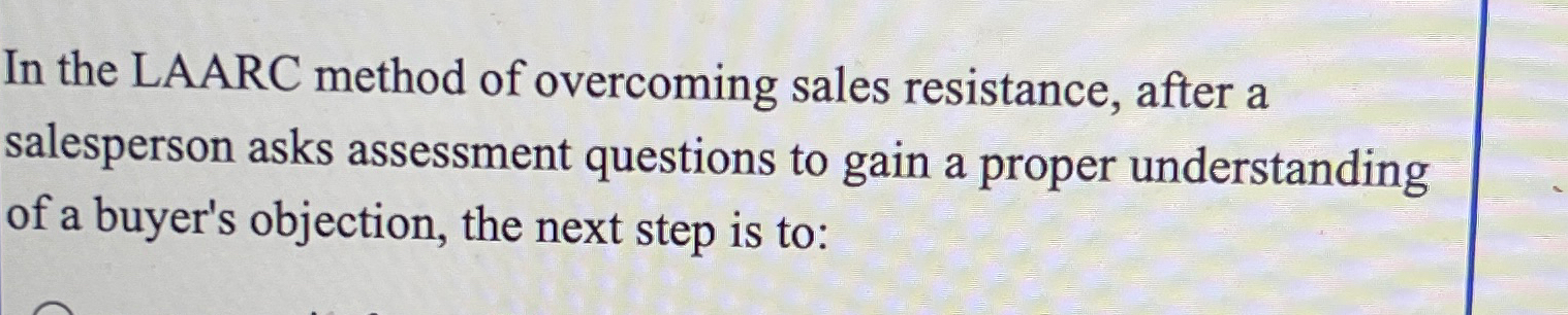 Solved In the LAARC method of overcoming sales resistance, | Chegg.com