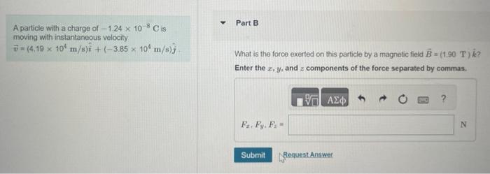 Solved A particle with a charge of −124×10−8C is moving with | Chegg.com