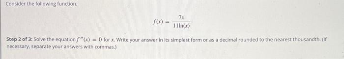 Solved Consider the following function. f(x)=11ln(x)7x Step | Chegg.com