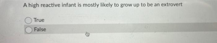 Solved A high reactive infant is mostly likely to grow up to | Chegg.com