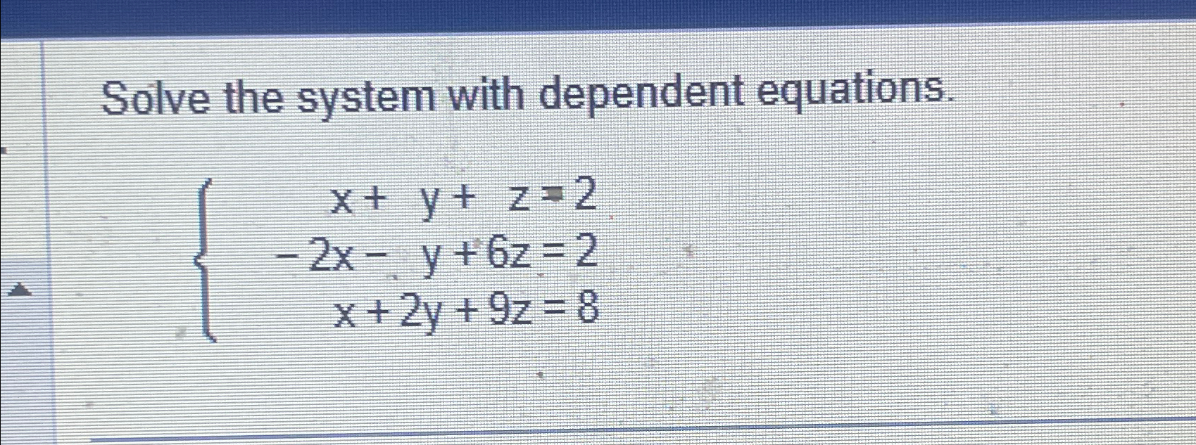 Solved Solve the system with dependent | Chegg.com