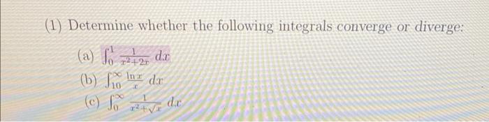 Solved (1) Determine whether the following integrals | Chegg.com