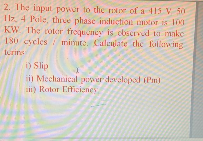 Solved 2. The input power to the rotor of a 415 V,50 Hz,4 | Chegg.com