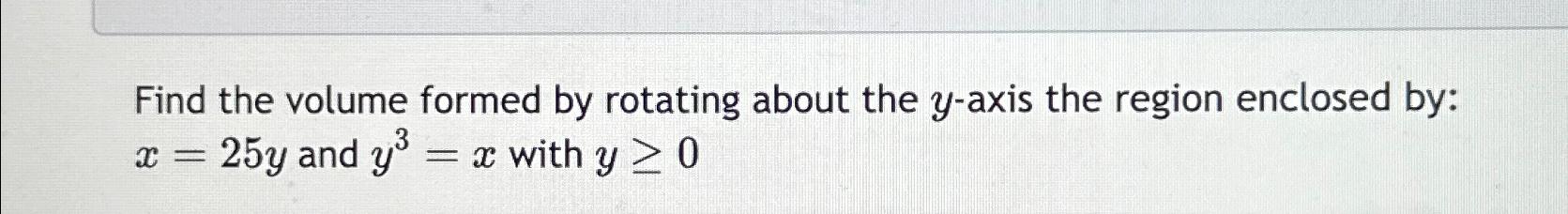 Solved Find the volume formed by rotating about the y-axis | Chegg.com