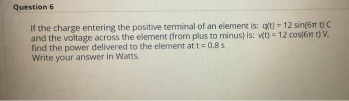 Solved Question 6 If the charge entering the positive | Chegg.com
