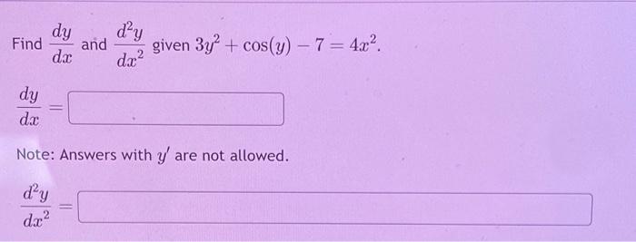 Solved Find dxdy and dx2d2y given 3y2+cos(y)−7=4x2 dxdy= | Chegg.com