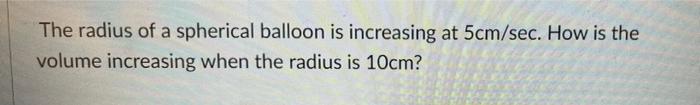 Solved The radius of a spherical balloon is increasing at | Chegg.com