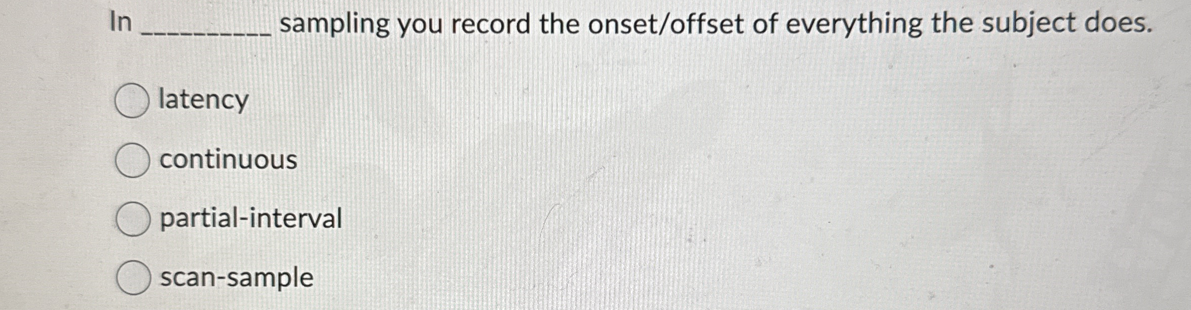 Solved In ﻿sampling you record the onset/offset of | Chegg.com