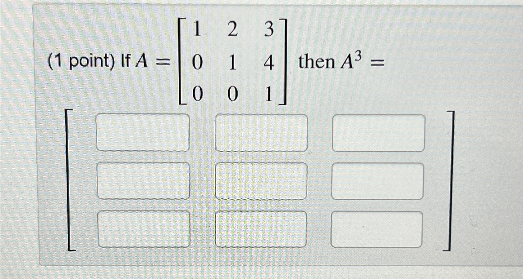 Solved (1 ﻿point) ﻿If A=[123014001] ﻿then A3= | Chegg.com