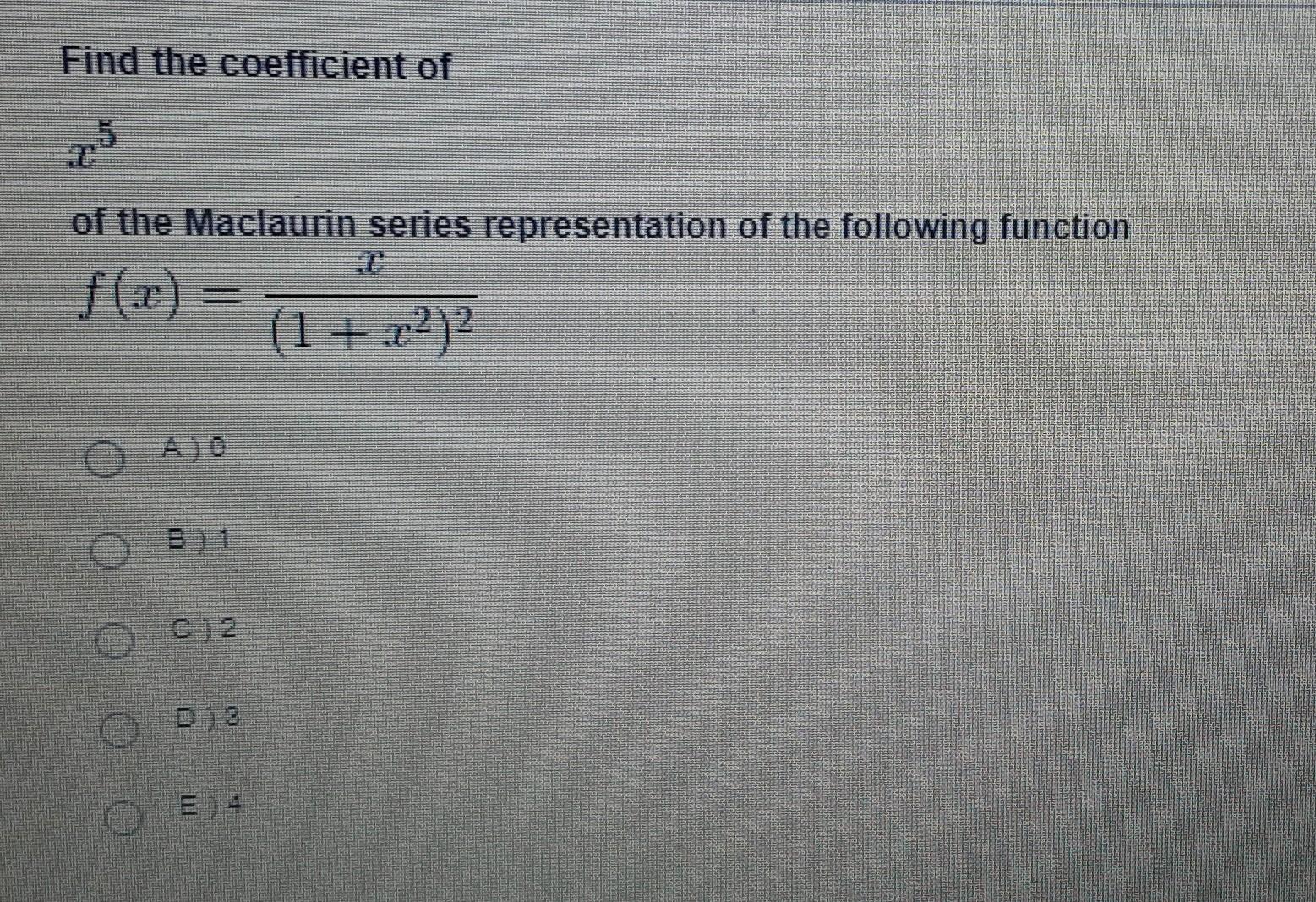 Solved Find the coefficient of x5 of the Maclaurin series | Chegg.com