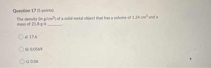 Solved Question 17 (5 points) The density (in g/cm3) of a | Chegg.com